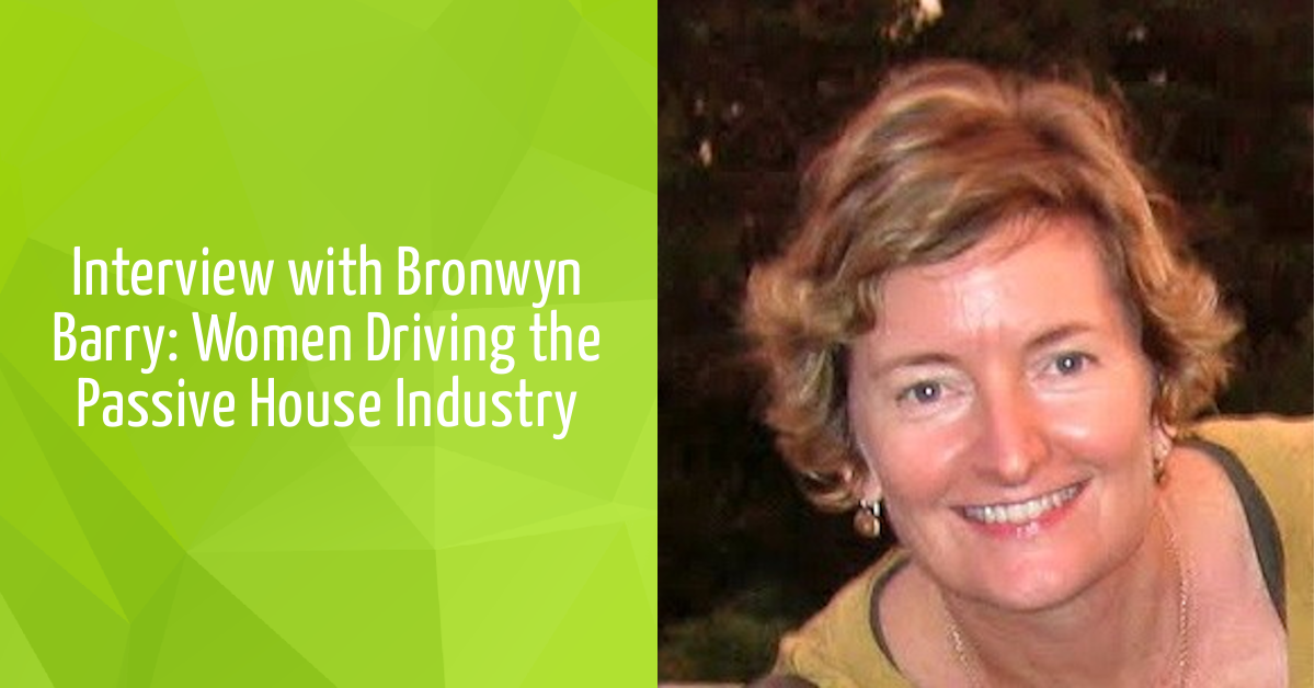 Interview with Bronwyn Barry: Women Driving the Passive House Industry ...