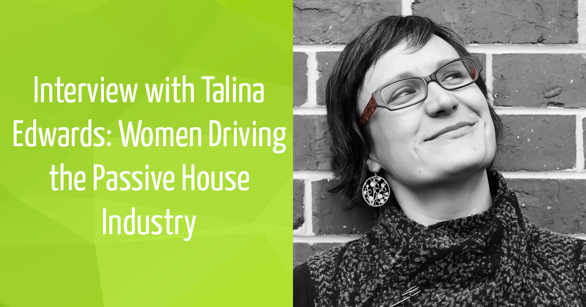 Interview with Talina Edwards: Women Driving the Passive House Industry ...